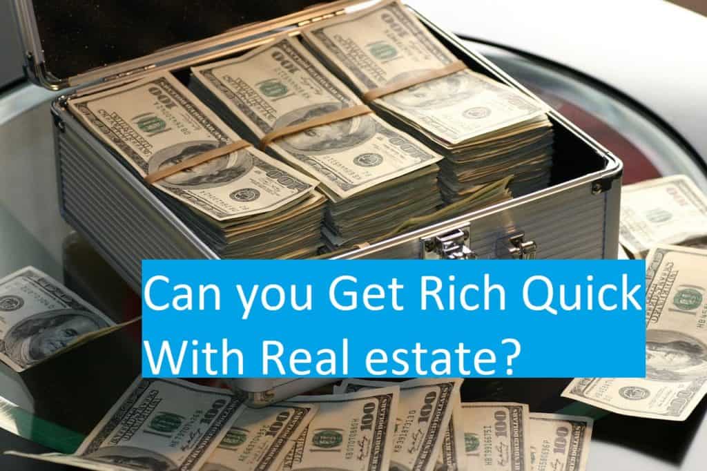 Can you Get Rich Quick With Real Estate?